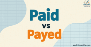 Paid vs Payed: which one is correct - English Twinkle