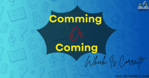 Comming Or Coming: Which Is Correct? - English Twinkle