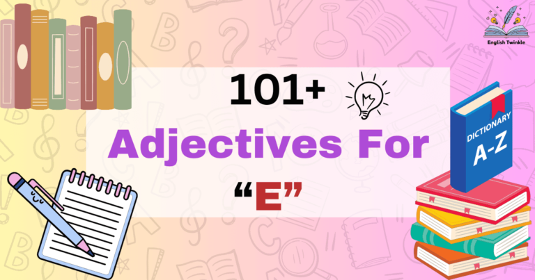 Adjectives for E: 101+ Words That Start with E - English Twinkle