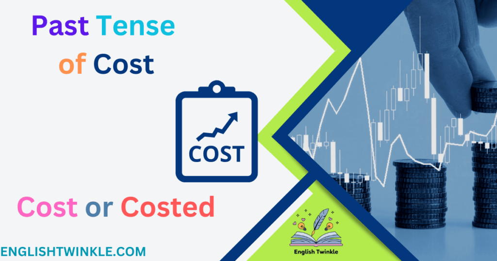 Past Tense Of Cost: Is It Cost or Costed? Find Out Now! - English Twinkle