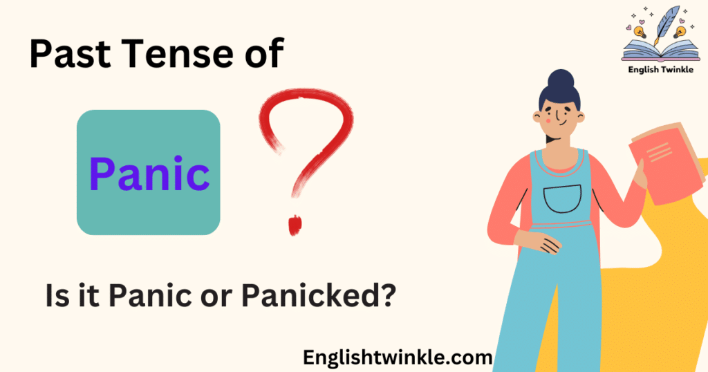 Past Tense of Panic? Is it Panic or Panicked? - English Twinkle
