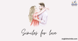 Similes for love: 100 Similes for Romantic Souls - English Twinkle